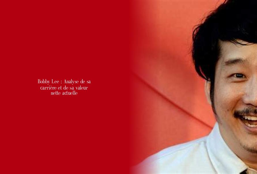 Bobby Lee : Analyse de sa carrière et de sa valeur nette actuelle ...
