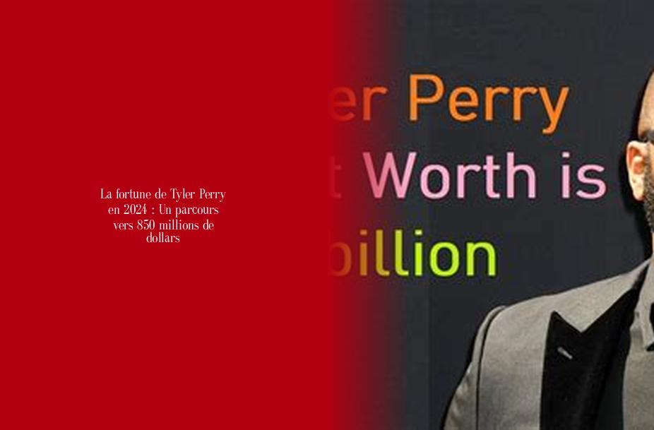 La fortune de Tyler Perry en 2024 : Un parcours vers 850 millions de ...