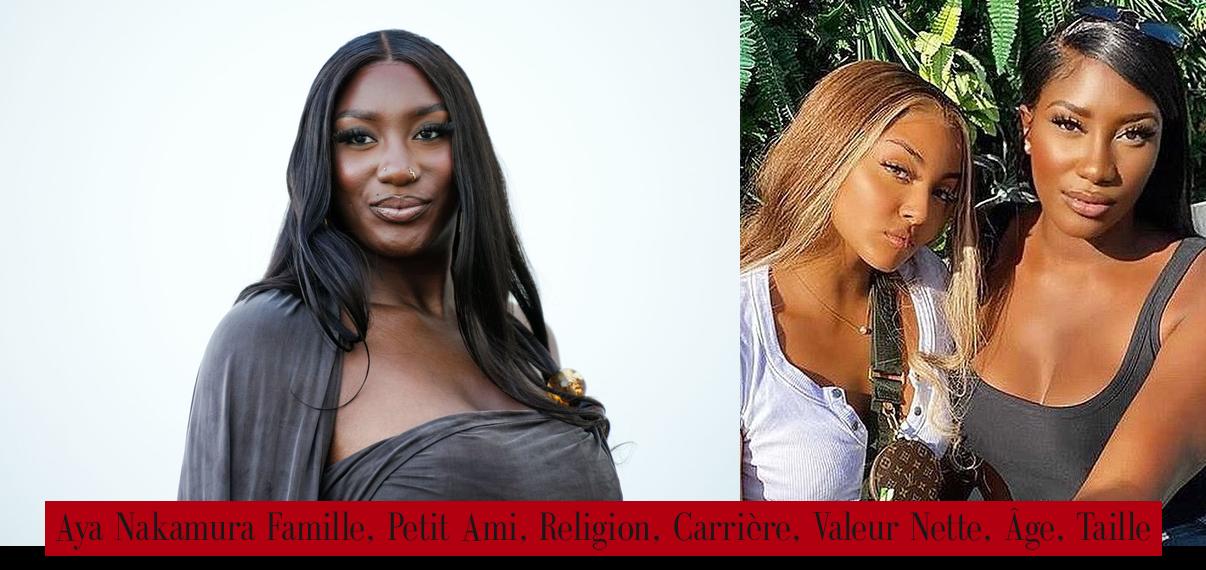 Aya Nakamura Famille, Petit Ami, Religion, Carrière, Valeur Nette, Âge ...