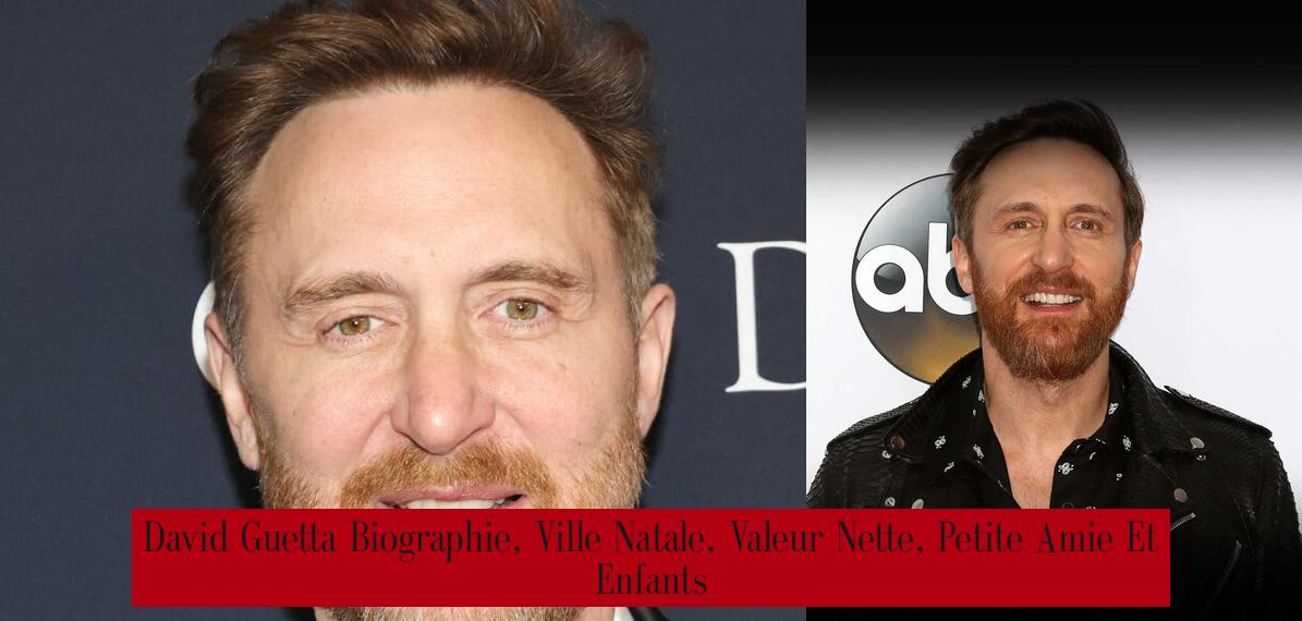 David Guetta Biographie, Ville Natale, Valeur Nette, Petite Amie Et ...