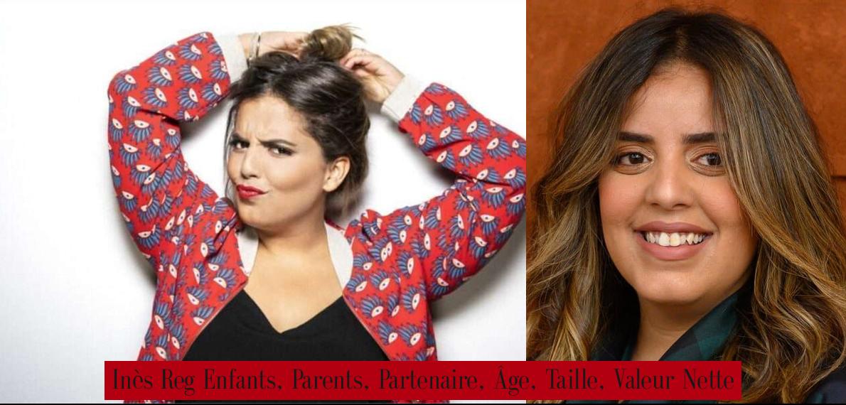 Inès Reg Enfants, Parents, Partenaire, Âge, Taille, Valeur Nette ...