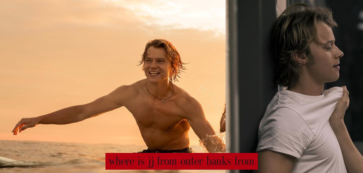 Où est JJ de Outer Banks originaire ? – Palmarès Magazine : L'Expert en ...