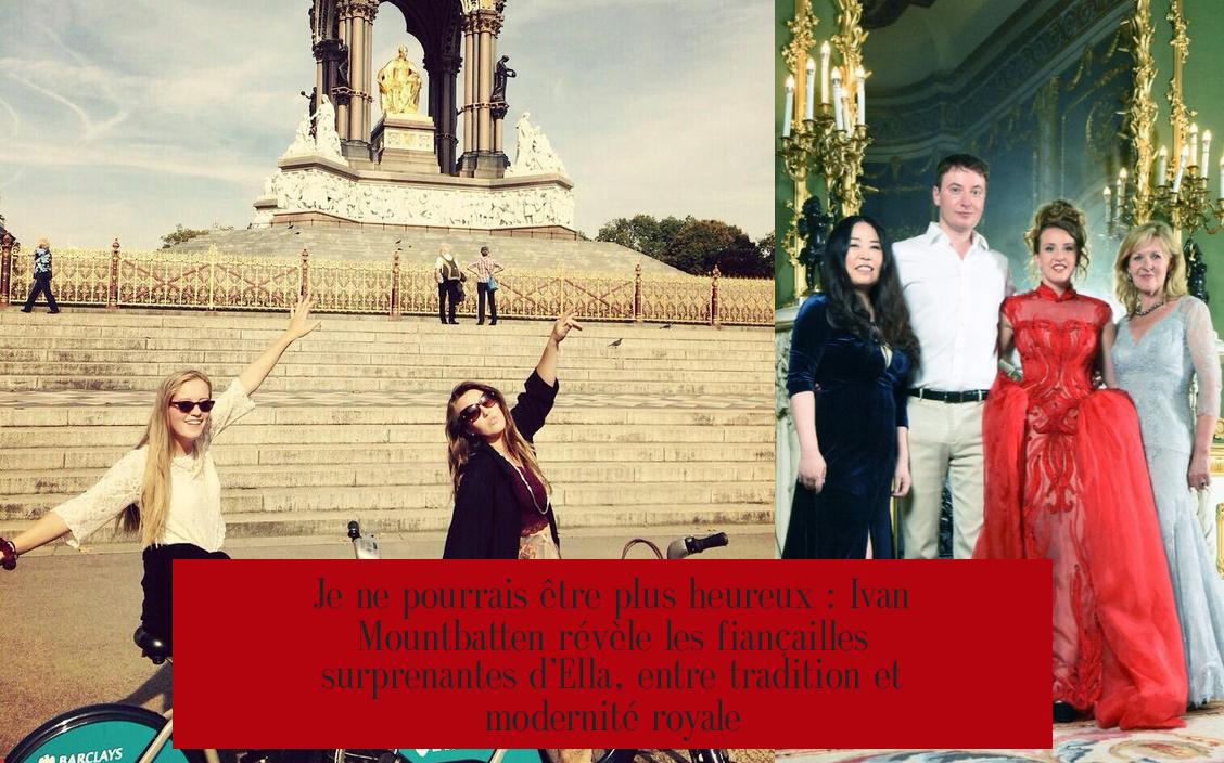 Je ne pourrais être plus heureux : Ivan Mountbatten révèle les ...